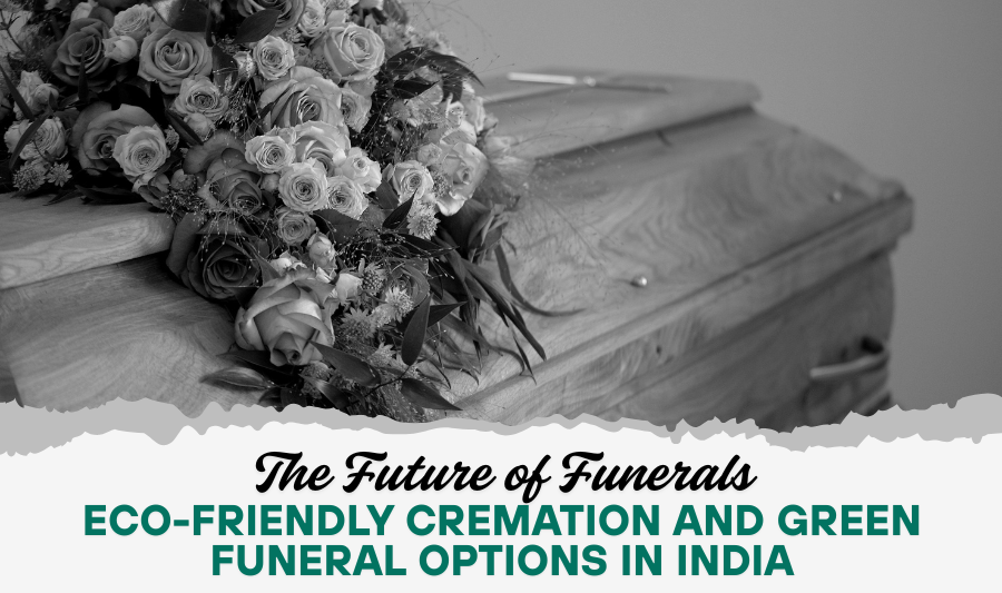 The Future of Funerals: Eco-Friendly Funerals in India