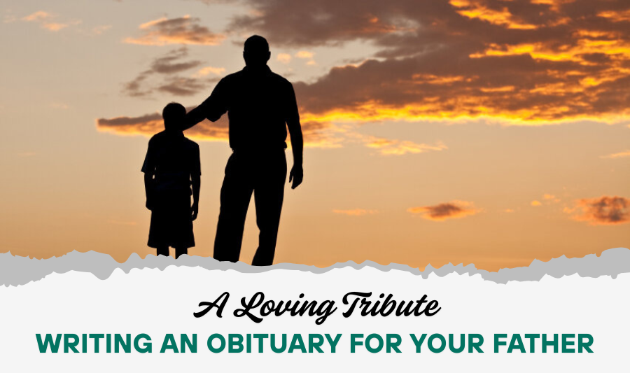 Crafting a Loving Tribute: Writing an Obituary for Your Father